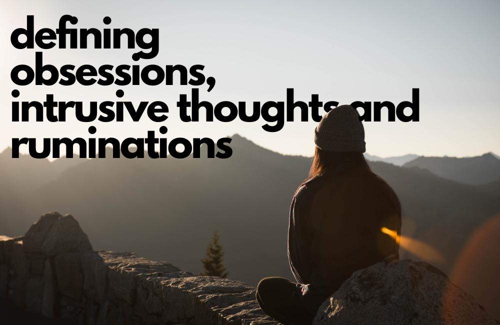 What are obsessions, intrusive thoughts and ruminations?