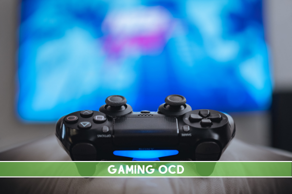 Gaming OCD - Dealing with Disorder