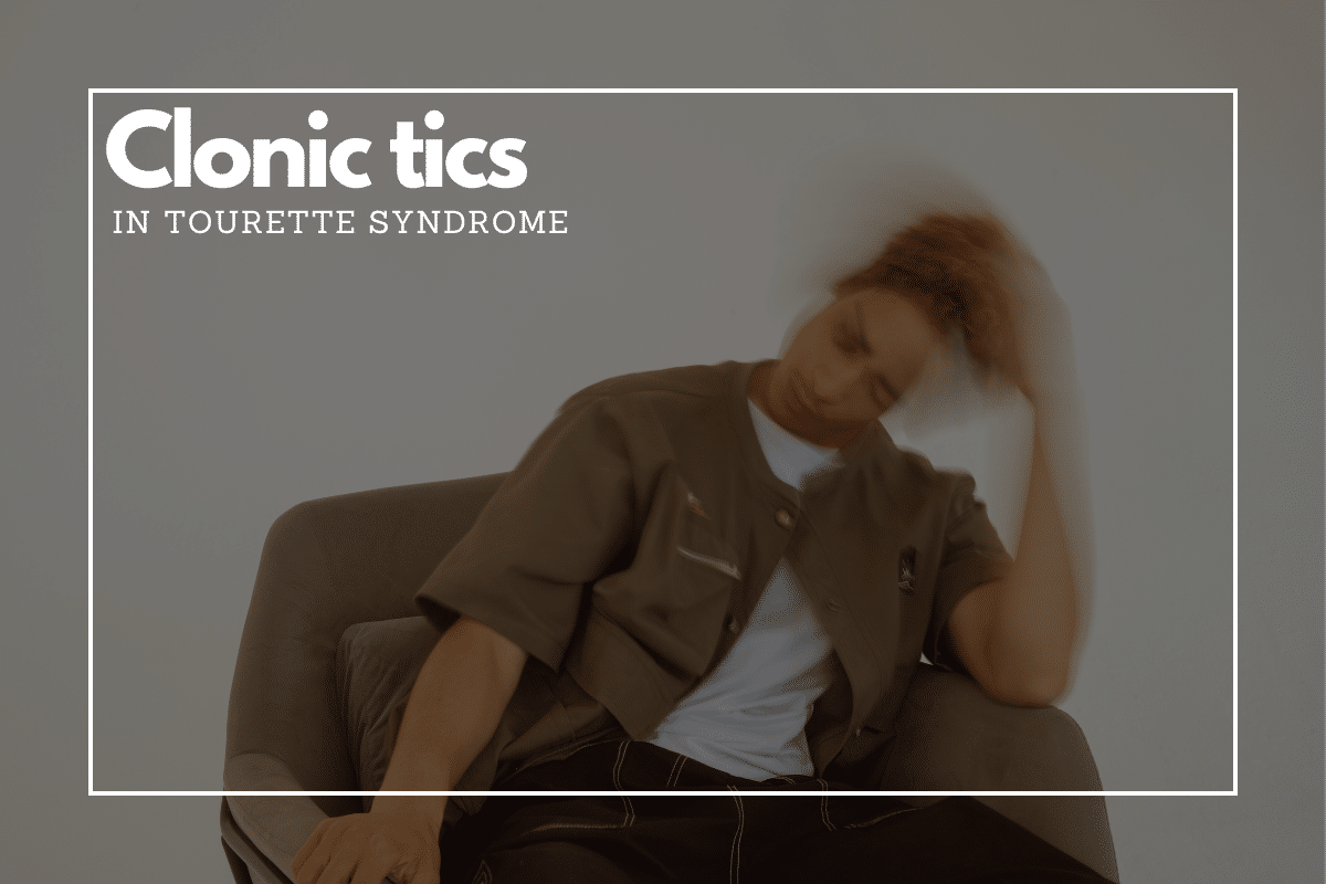 Clonic tics in Tourette syndrome - Dealing with Disorder